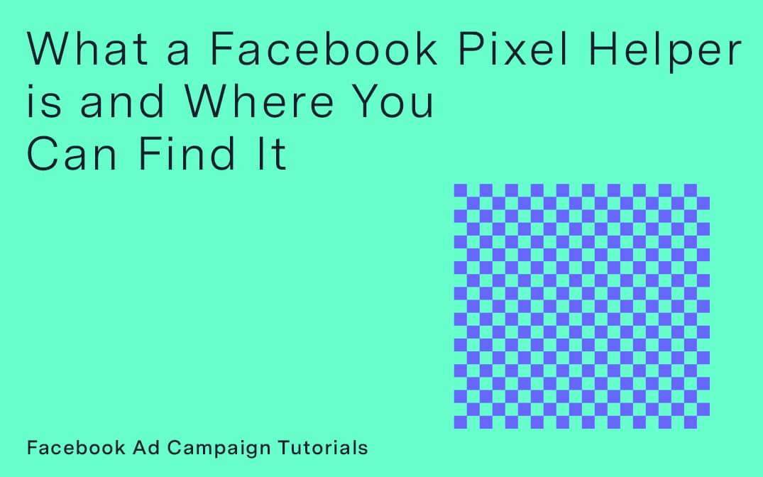 What a Facebook Pixel Helper is and Where You Can Find It
